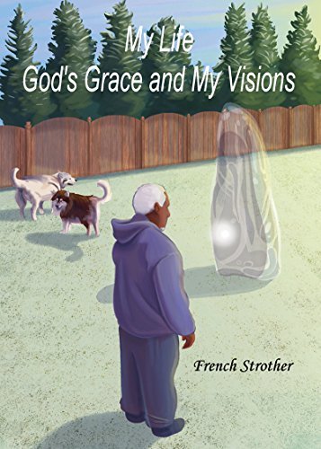 My Life, God's Grace and My Visions by French Strother | Goodreads