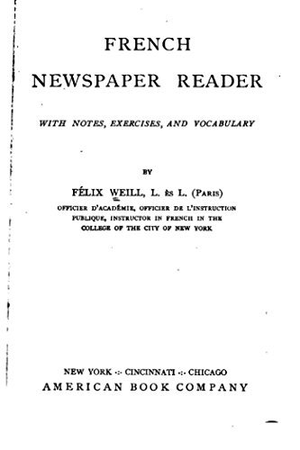 French Newspaper Reader, With Notes, Exercises, and Vocabulary by Felix ...