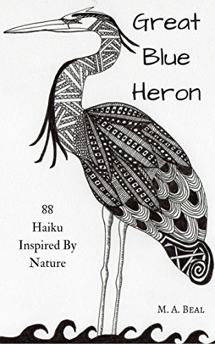 Great Blue Heron: 88 Haiku Inspired By Nature by Mary Love | Goodreads