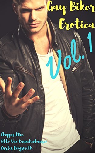Gay Biker Erotica, Vol. 1: Raunchy Bikers, Motorcycle Clubs, Leathermen and Macho Alpha Rednecks ...