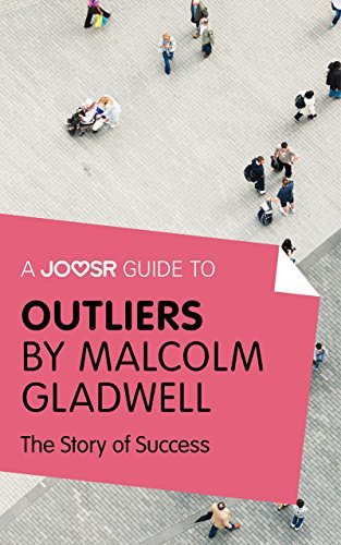 A Joosr Guide to... Outliers by Malcolm Gladwell: The Story of Success ...