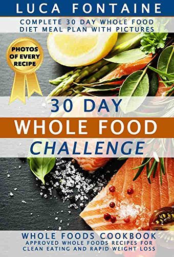 30 Day Whole Food Challenge: Complete 30 Day Whole Food Diet Meal Plan ...