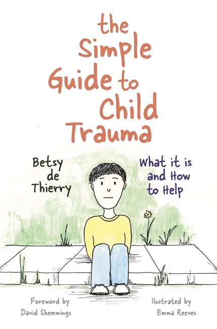 The Simple Guide to Child Trauma (Simple Guides) by Betsy De Thierry ...