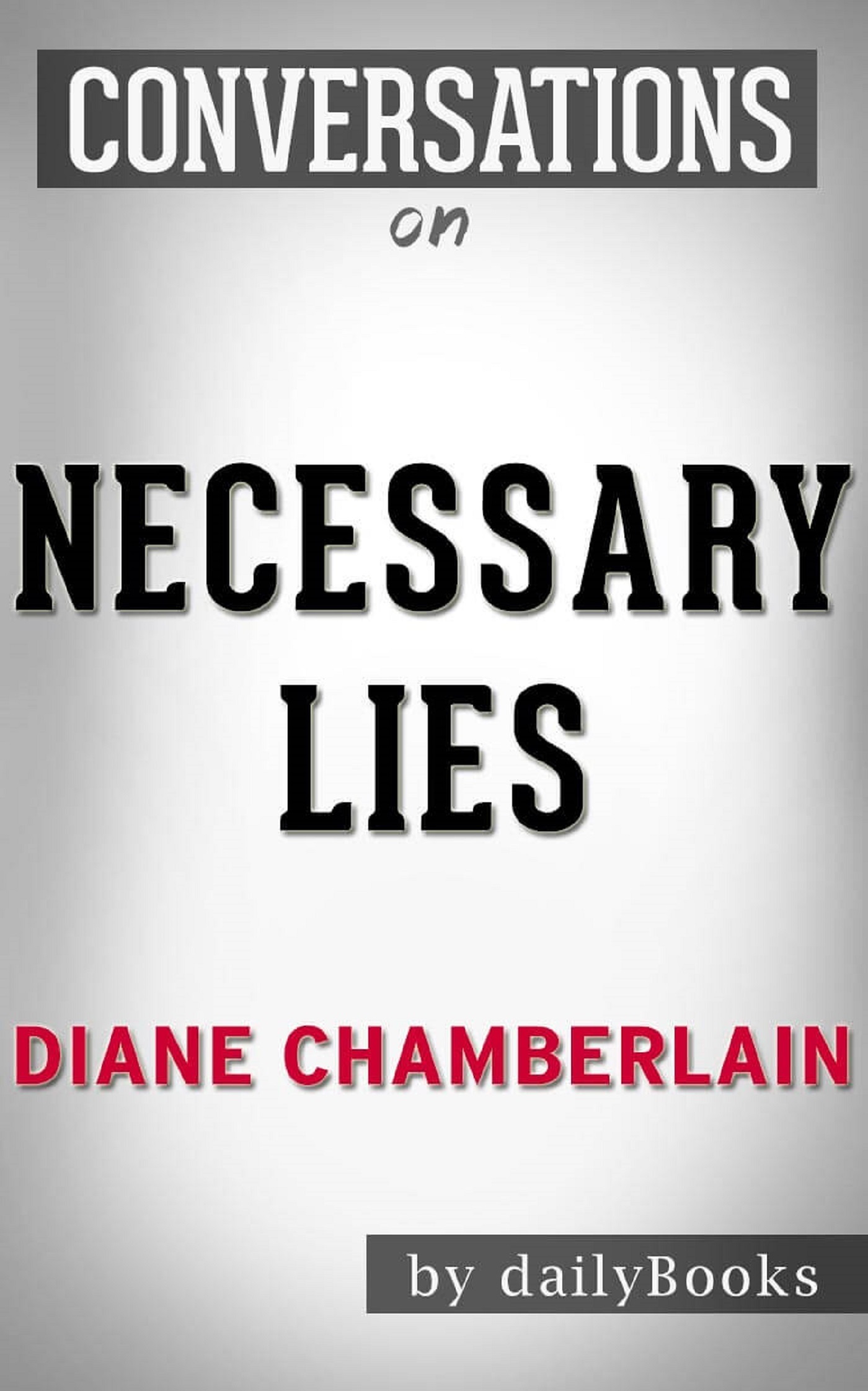 Necessary Lies: A Novel by Diane Chamberlain | Conversation Starters by Daily Books | Goodreads