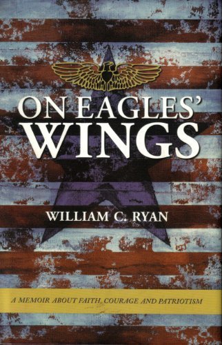 On Eagles' Wings: A Memoir About Faith, Courage and Patriotism by ...