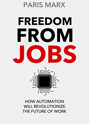 Freedom From Jobs: How Automation Will Revolutionize the Future of Work ...