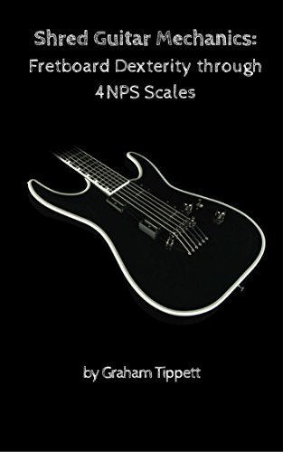 Shred Guitar Mechanics: Fretboard Dexterity Through 4NPS Scales by ...