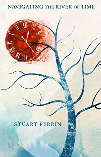Navigating The River of Time by Stuart Perrin | Goodreads
