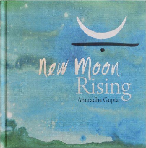 New Moon Rising: Poetry Art Book by Anuradha Gupta | Goodreads