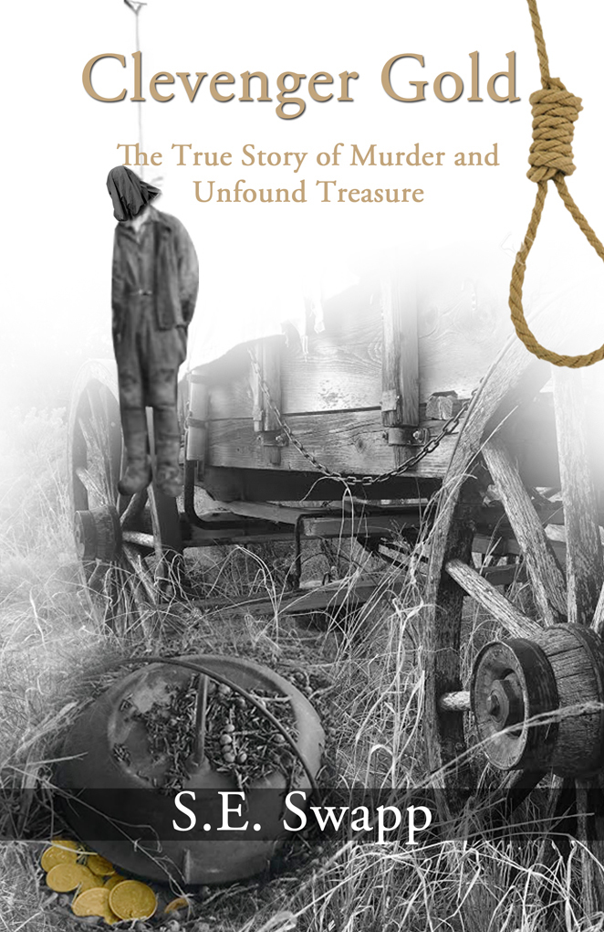 Clevenger Gold: The True Story of Murder and Unfound Treasure by S.E ...