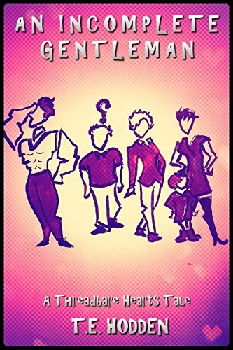 An Incomplete Gentleman (Threadbare Hearts Book 1) by T.E. Hodden ...