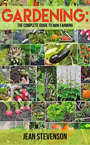 Gardening: The Complete Guide To Mini Farming by Jean Stevenson | Goodreads