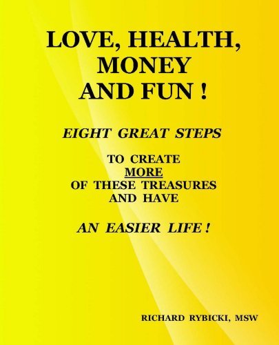 Love, Health, Money And Fun !: Eight Great Steps To Create MORE Of ...