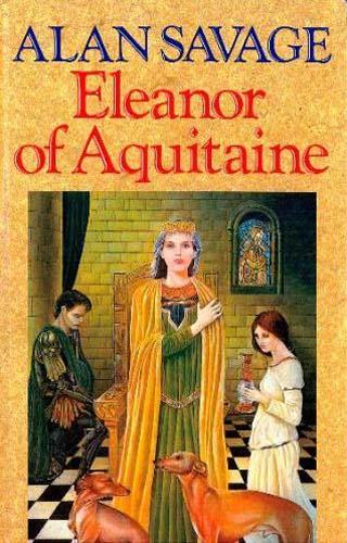 Eleanor of Aquitaine by Alan Savage | Goodreads