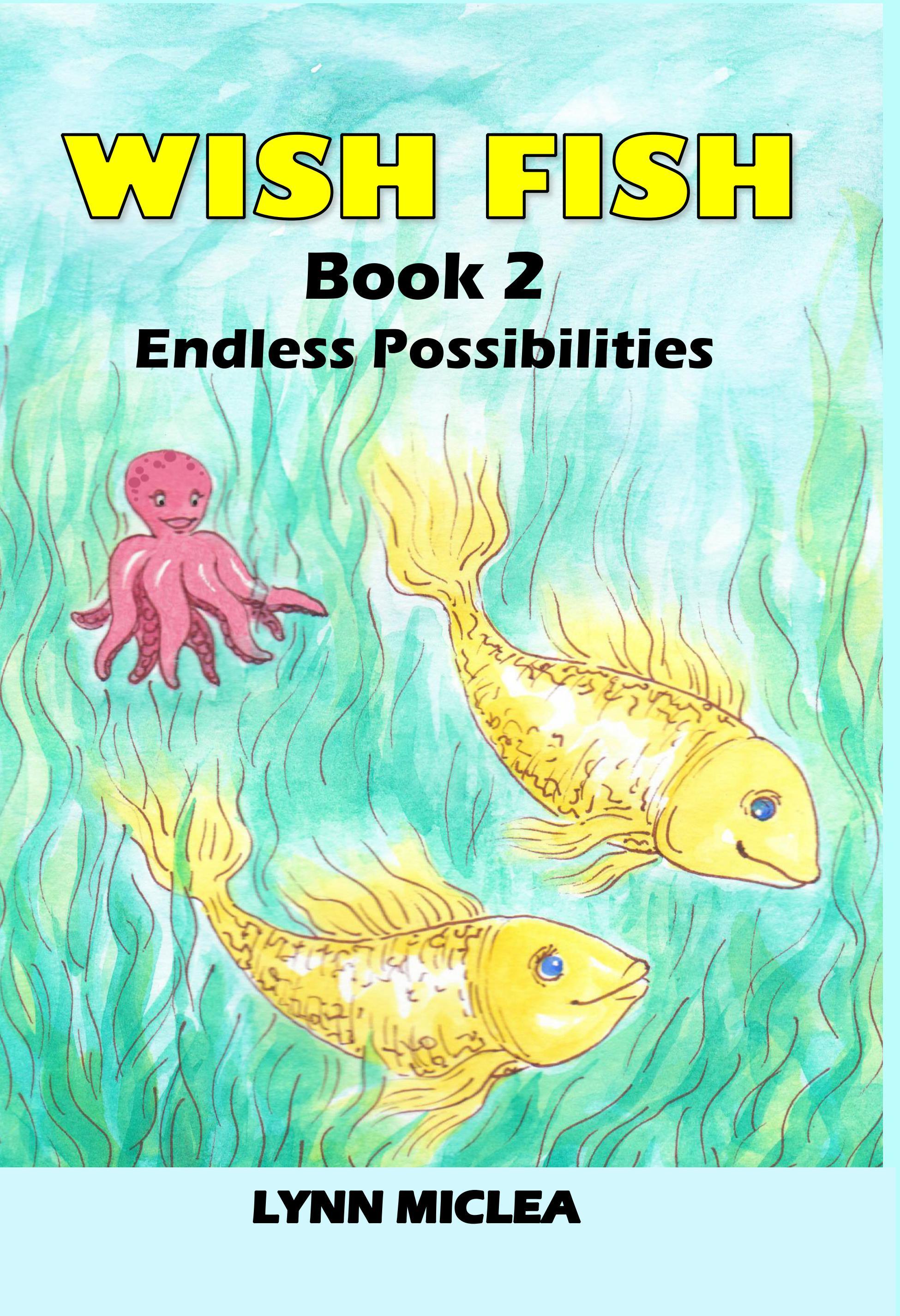 Wish Fish 2: Endless Possibilities by Lynn Miclea | Goodreads