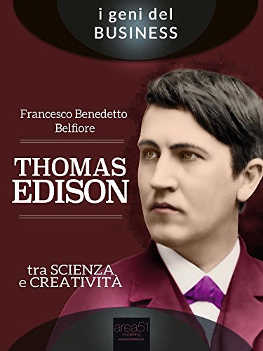 Thomas Edison. Tra scienza e creatività by Francesco Benedetto Belfiore ...