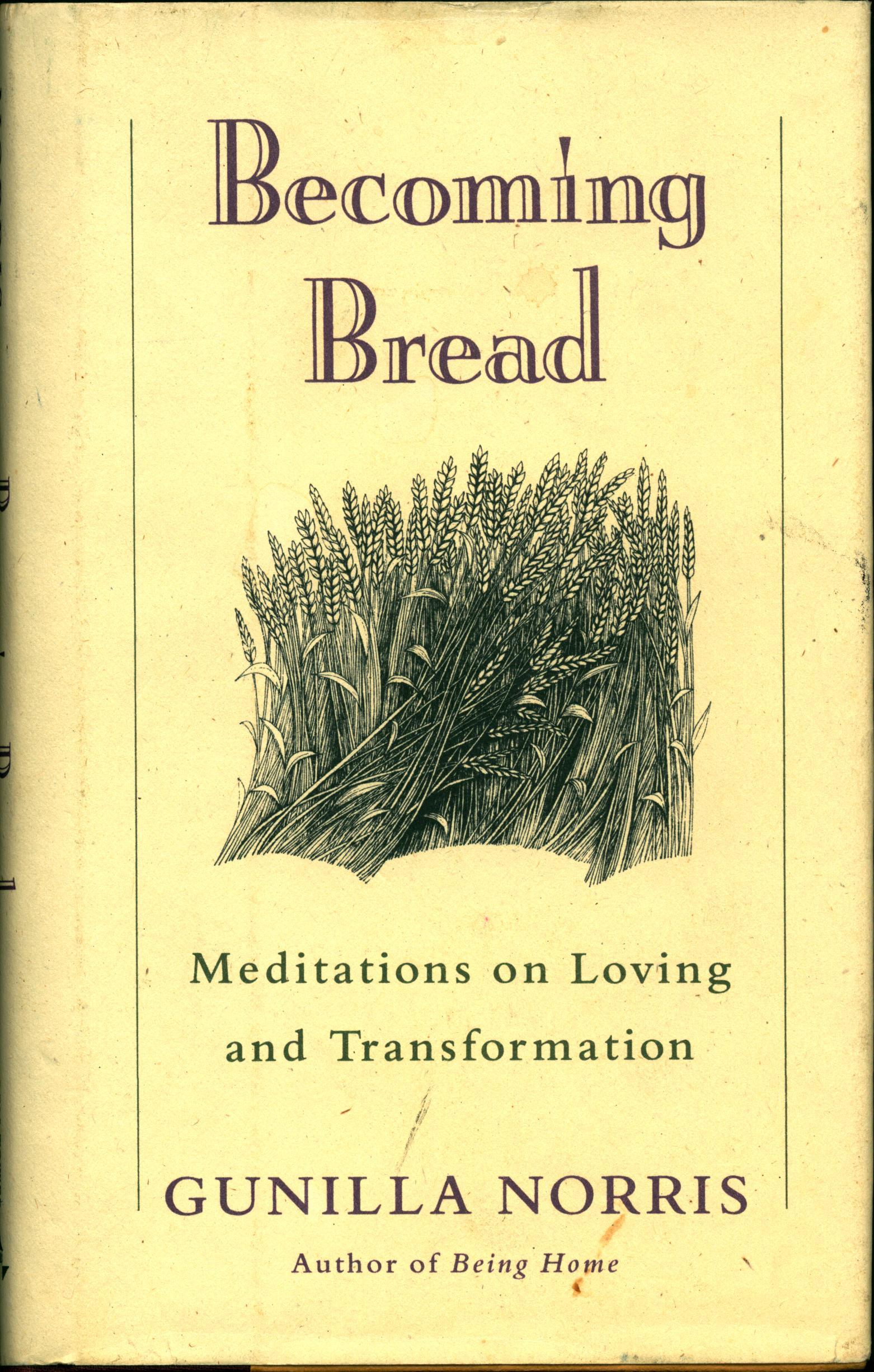 Becoming Bread: Meditations on Loving and Transformation by Gunilla ...