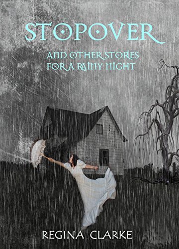 Stopover and Other Stories for a Rainy Night by Regina Clarke | Goodreads