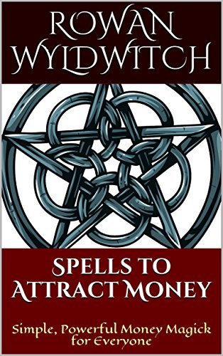 Spells to Attract Money: Simple, Powerful Money Magick for Everyone by ...