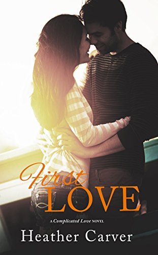 First Love (Complicated Love #1) by Heather Carver | Goodreads
