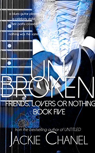 UNBROKEN (Friends Lovers or Nothing Book 5) by Jackie Chanel | Goodreads