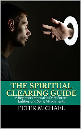The Spiritual Clearing Guide: A Beginners Manual to Dark Forces ...