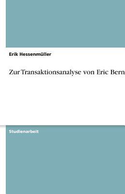 Zur Transaktionsanalyse von Eric Berne by Erik Hessenmüller | Goodreads