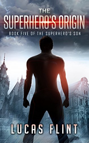 The Superhero's Origin (The Superhero's Son #5) by Lucas Flint | Goodreads