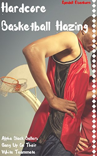 Hardcore Basketball Hazing by Randall Eisenhorn | Goodreads