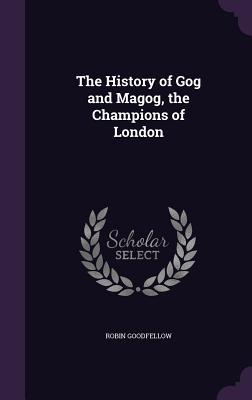 The History of Gog and Magog, the Champions of London by Robin ...
