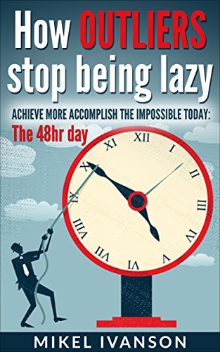How Outliers Stop Being Lazy: Achieve more, Accomplish the impossible ...