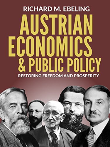 Austrian Economics and Public Policy: Restoring Freedom and Prosperity ...