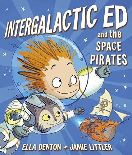 Intergalactic Ed and the Space Pirates by Ella Denton | Goodreads