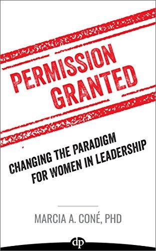 Permission Granted: Changing the Paradigm for Women in Leadership by ...