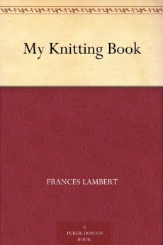 My Knitting Book by Frances Lambert | Goodreads