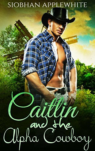 Caitlin and the Alpha Cowboy by Siobhan Applewhite | Goodreads