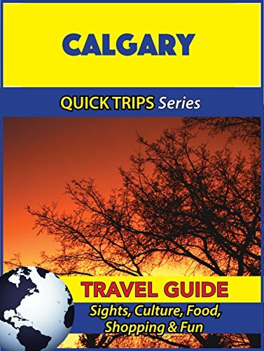 Calgary Travel Guide (Quick Trips Series): Sights, Culture, Food ...