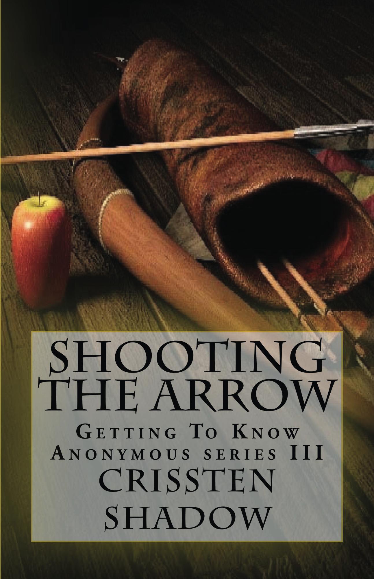 Shooting The Arrow (Getting To Know Anonymous # 3) by Crissten Shadow ...
