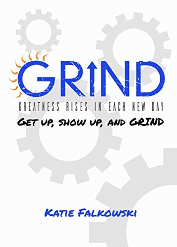 GRIND: GREATNESS RISES IN EACH NEW DAY: GET UP, SHOW UP, AND GRIND by ...
