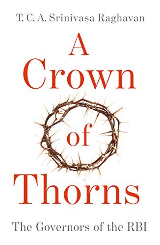 A Crown of Thorns: The Governors of the RBI by T.C.A. Srinivasa ...