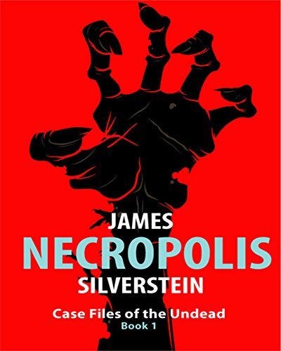 Necropolis (Case Files of the Undead Book 1) by James Silverstein ...