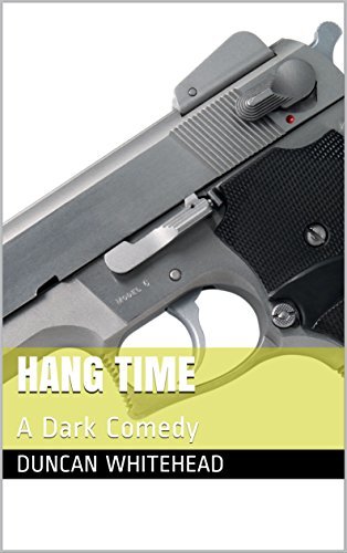 Hang Time: A Dark Comedy by Duncan Whitehead | Goodreads