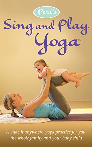Peri's Sing and Play Yoga: A 'take It Anywhere' Yoga Practice for You ...