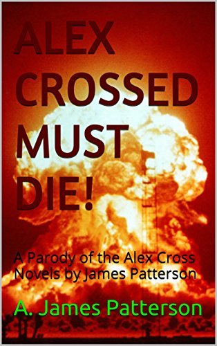 Alex Crossed Must Die!: A Parody of the Alex Cross Novels by James ...