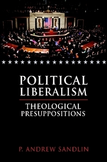 Theological Presuppositions of Political Liberalism by P. Andrew Sandlin | Goodreads