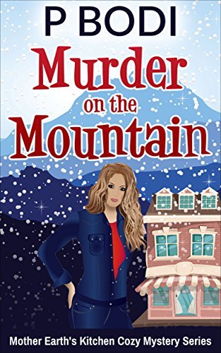 Murder on the Mountain (Mother Earth's Kitchen #2) by P. Bodi | Goodreads