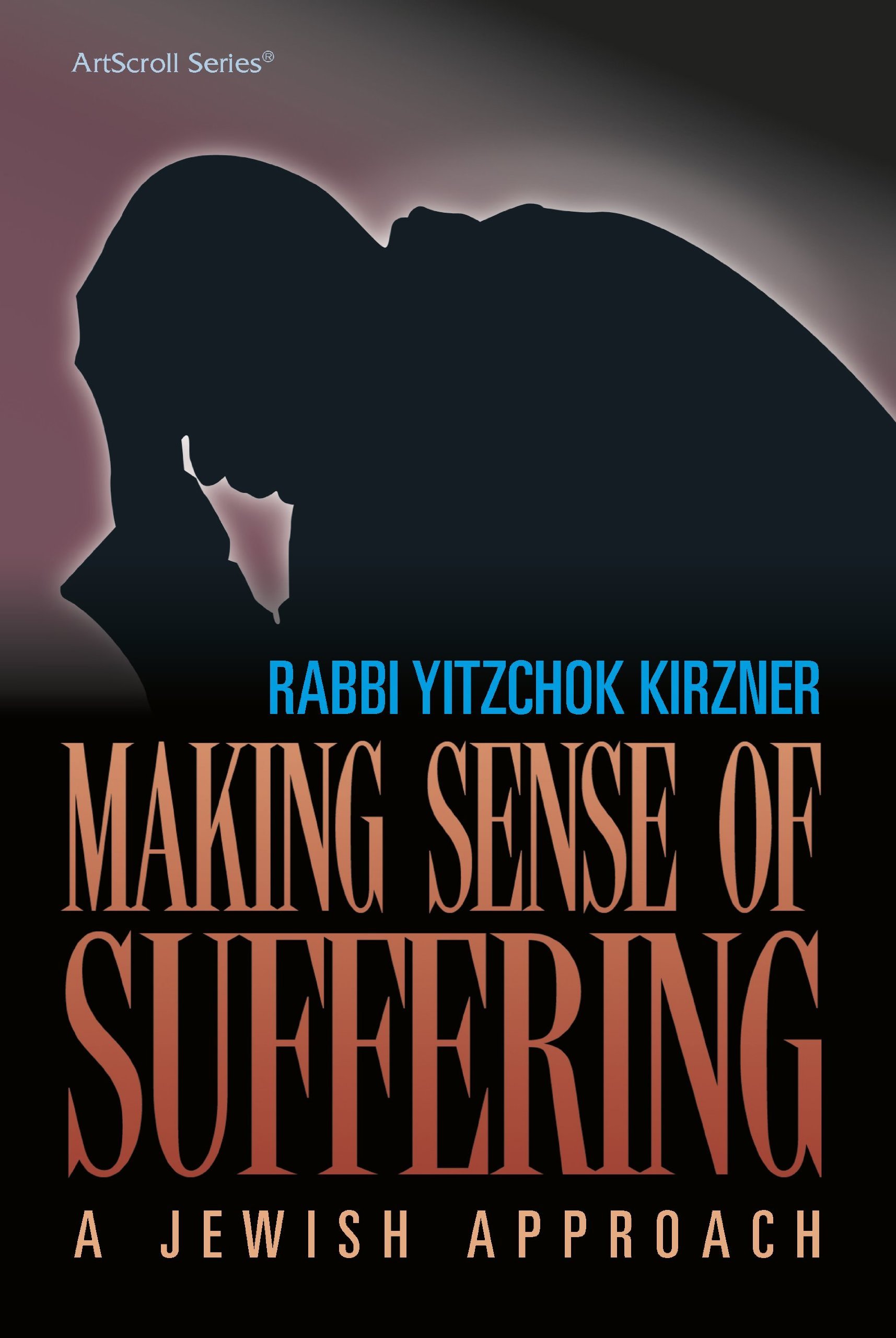 Making Sense of Suffering: A Jewish Approach by Yitzchok Kirzner ...