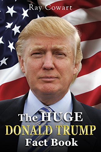 The Huge Donald Trump Fact Book by Ray Cowart | Goodreads