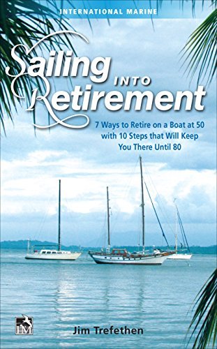 Sailing into Retirement: 7 Ways to Retire on a Boat at 50 with 10 Steps ...