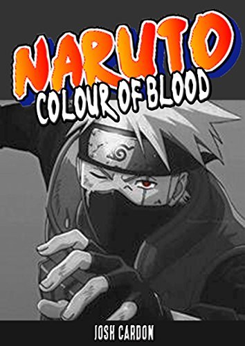 NARUTO : COLOUR OF BLOOD (AN UN-OFFICIAL NARUTO STORY) by Josh CARDON ...